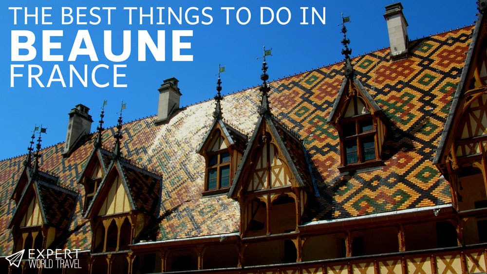 Top Things To Do In Beaune, France ⋆ Expert World Travel