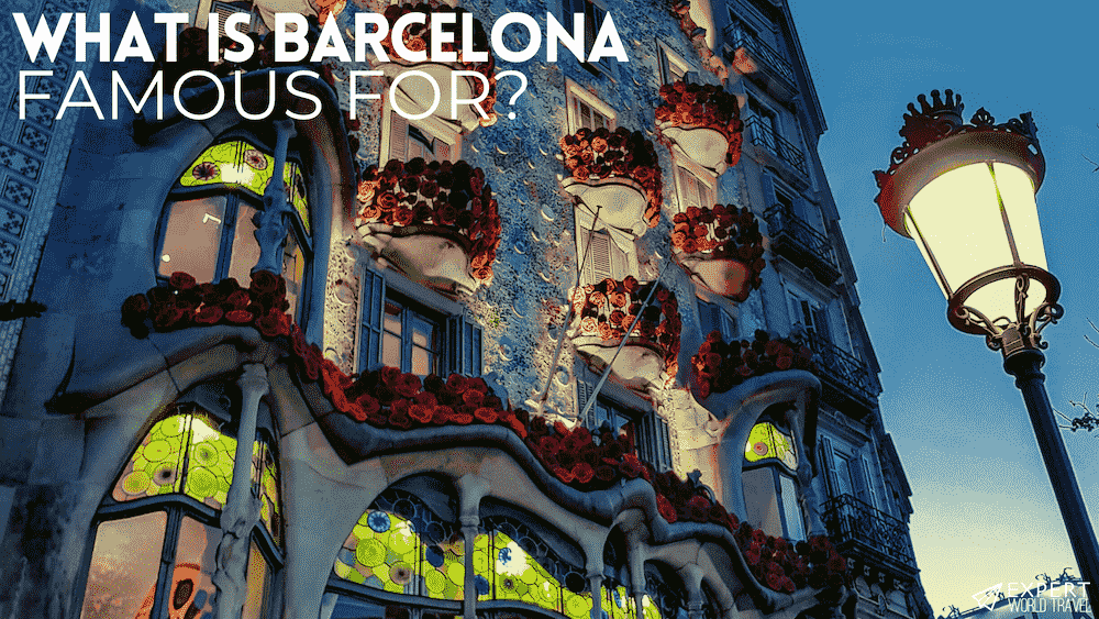 What Is Barcelona Famous For: From Football To Architecture ⋆ Expert ...