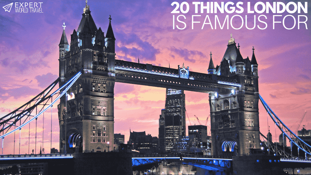 What is London Famous For? ⋆ Expert World Travel