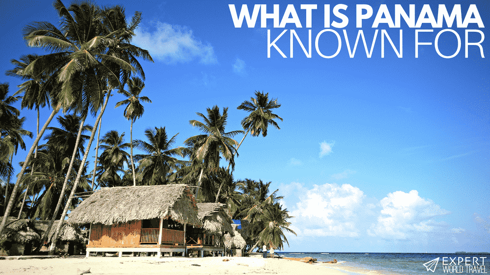 What is Panama Known For? ⋆ Expert World Travel