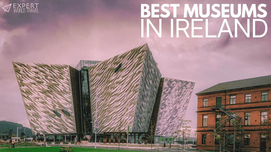 Best Museums in Ireland (Dublin & Beyond) ⋆ Expert World Travel