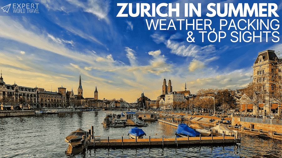 Zurich In Summer: Weather, Packing & Top Sights ⋆ Expert World Travel