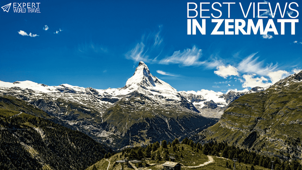Best Views In Zermatt (With Epic Views of Matterhorn) ⋆ Expert World Travel